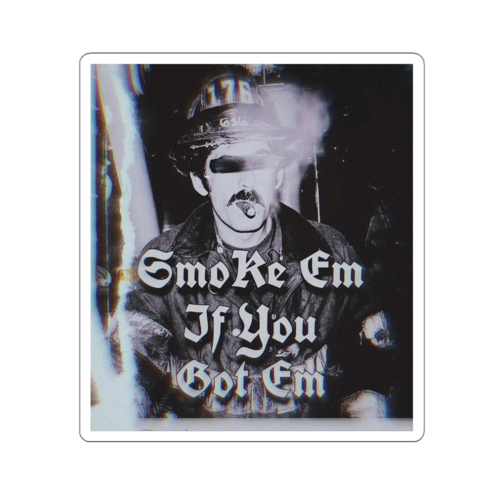 Smoke Em If Ya Got Em Sticker - Black Smoke Sticker LLC